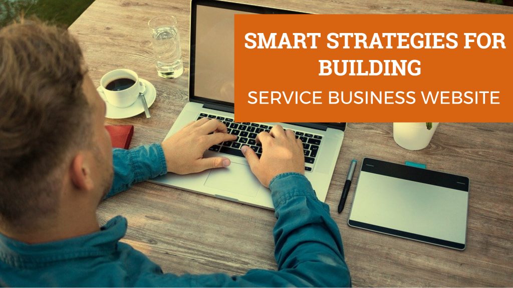 Smart Strategies for Building a Service Business Website 2025