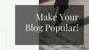 Blogging Tips to Make Your Blog Popular in 2025