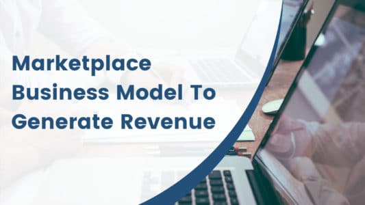 7 Marketplace Business Model To Generate Revenue - Wbcom Designs