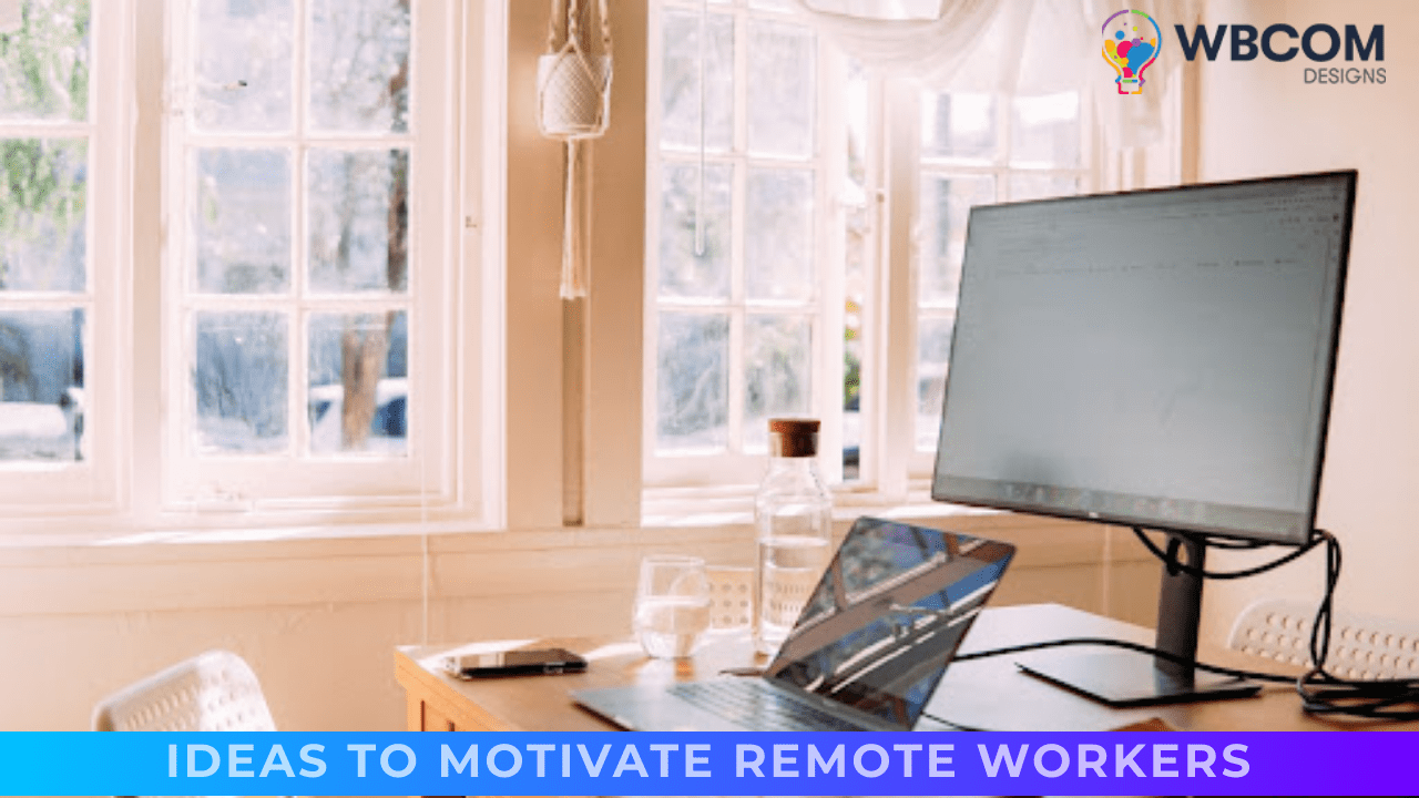 7 Ideas to Motivate Remote Workers - Wbcom Designs