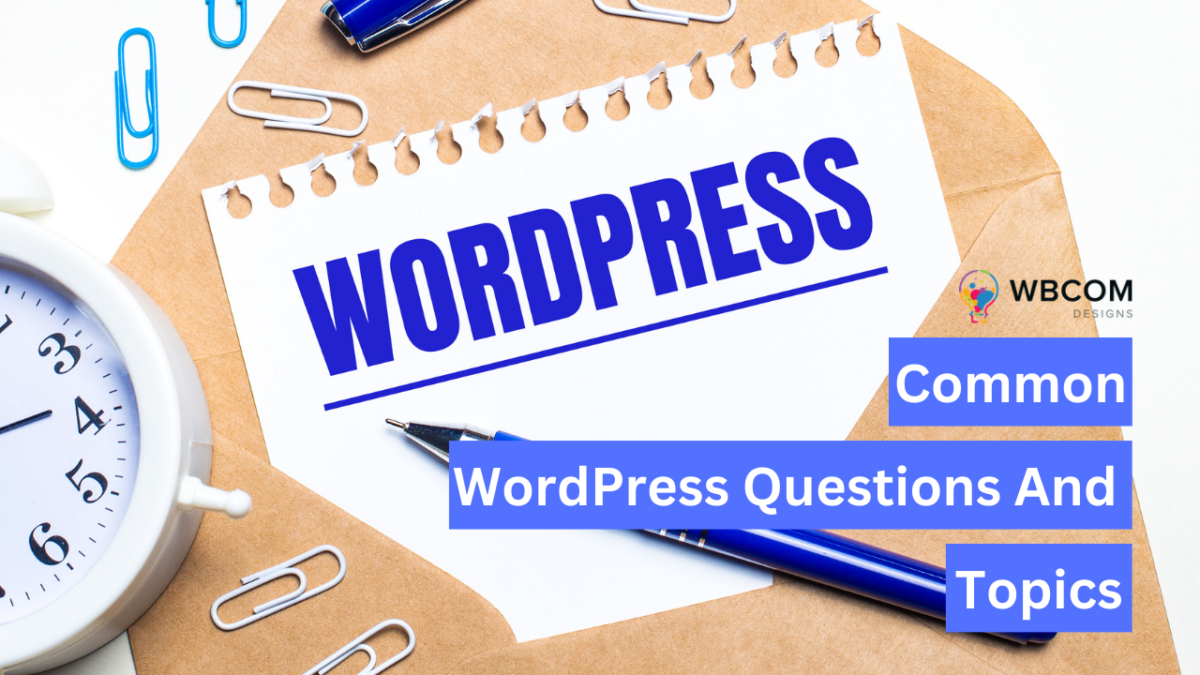 WordPress Questions and Topics : 9 Common Questions
