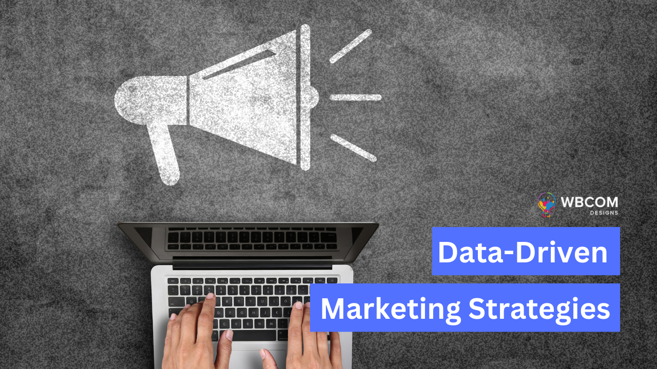 Data Driven Marketing Strategy - Wbcom Designs Data Driven Marketing Strategy - Wbcom Designs