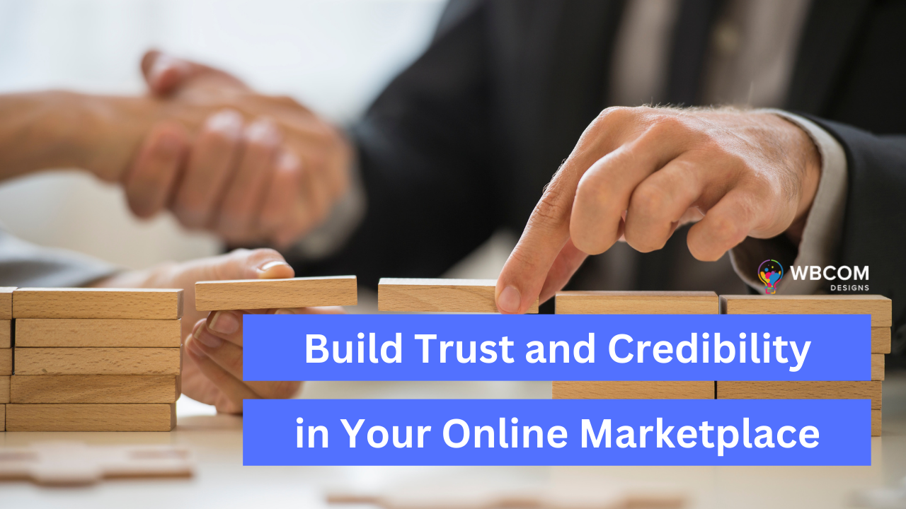 How to Build Trust and Credibility in Your Online Marketplace? How to Build Trust and Credibility in Your Online Marketplace?