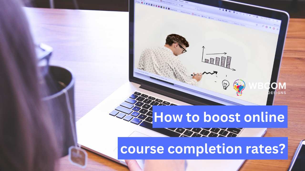 How to boost online course completion rates? - Wbcom Designs