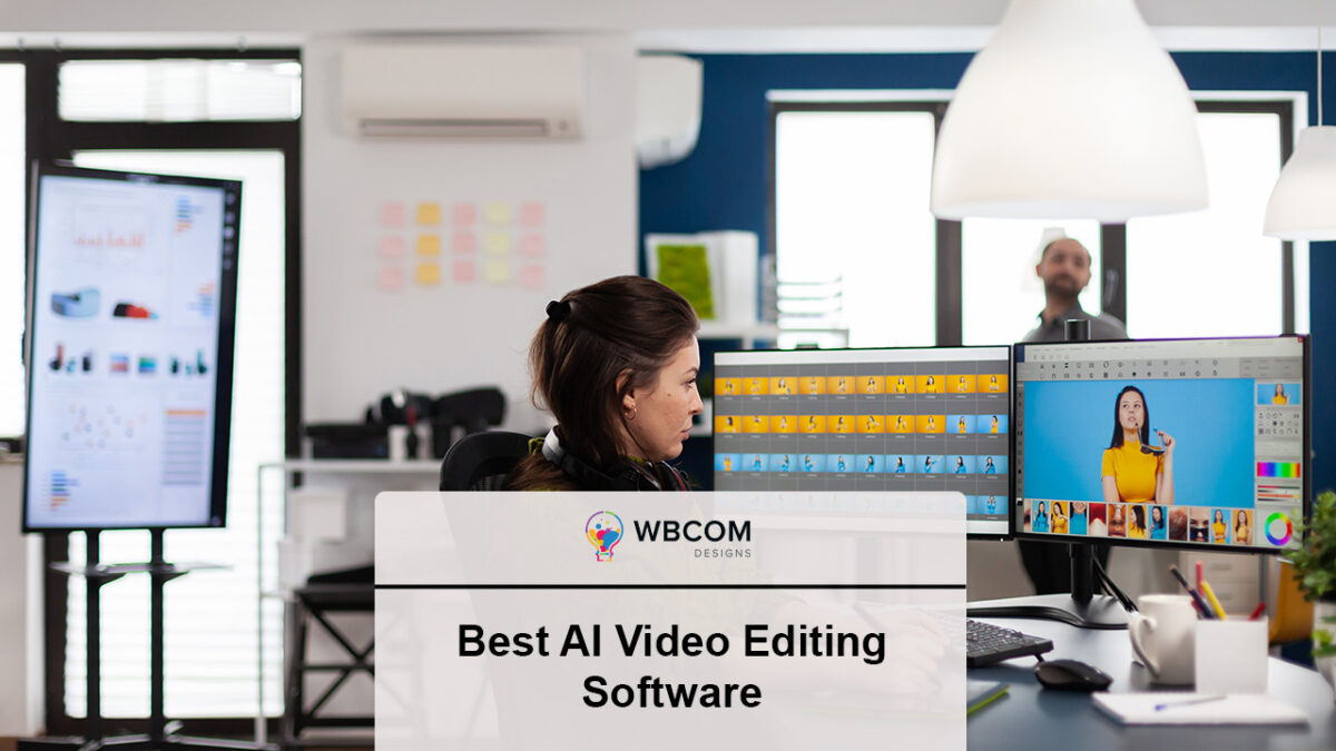 10+ Best AI Video Editing Software Of 2025 - Wbcom Designs
