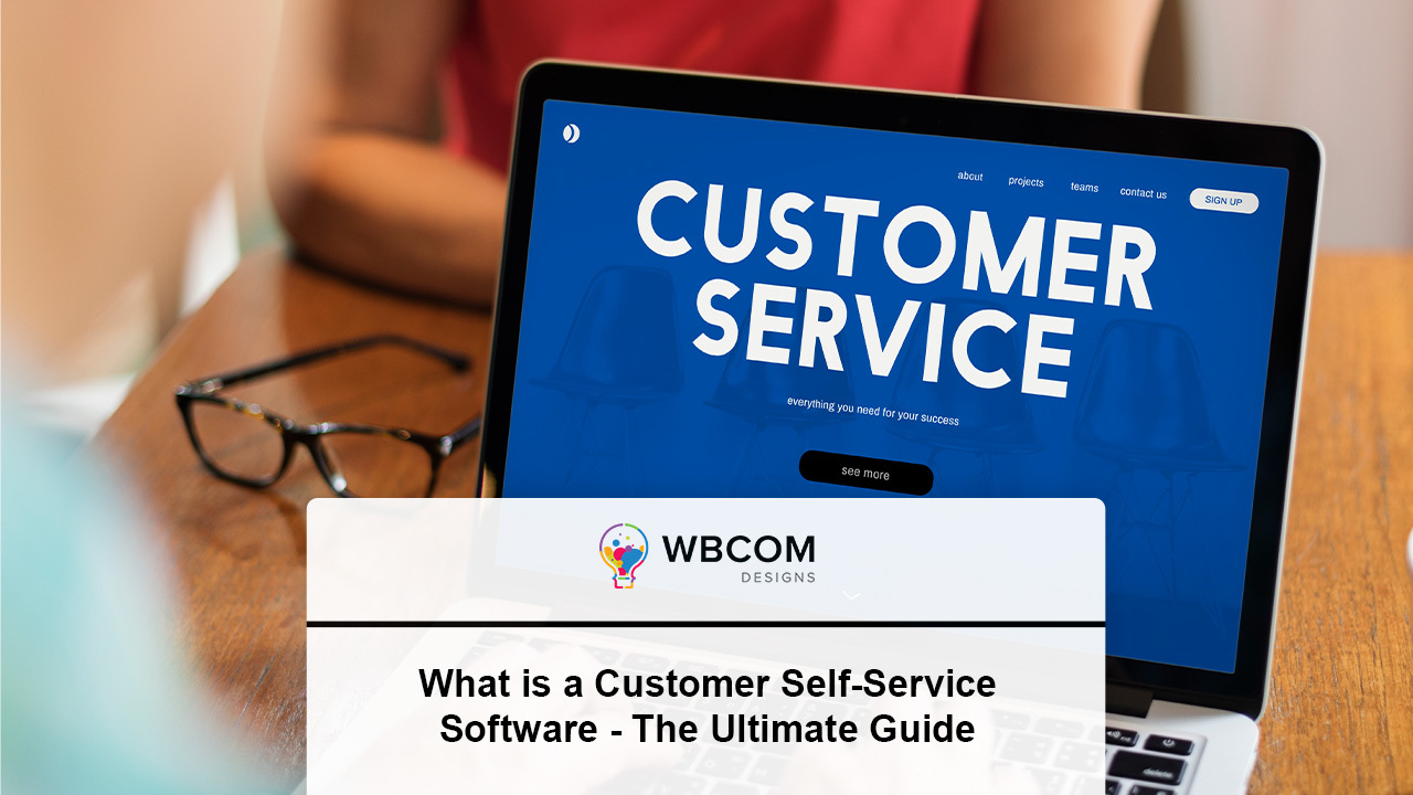 What is a Customer Self-Service Software? - The Ultimate Guide What is a Customer Self-Service Software? - The Ultimate Guide