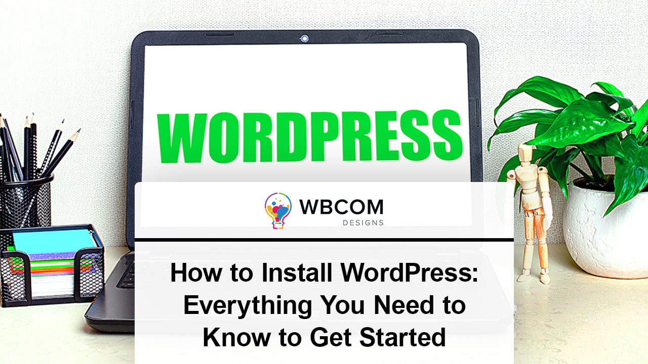 How to Install WordPress: Everything You Need to Know - Wbcom Designs