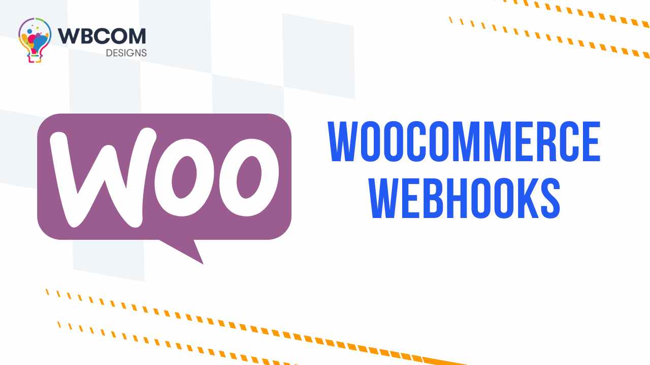 Understanding WooCommerce Webhooks - Wbcom Designs